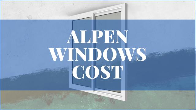 Alpen Windows Cost And Consumer Price Quotes