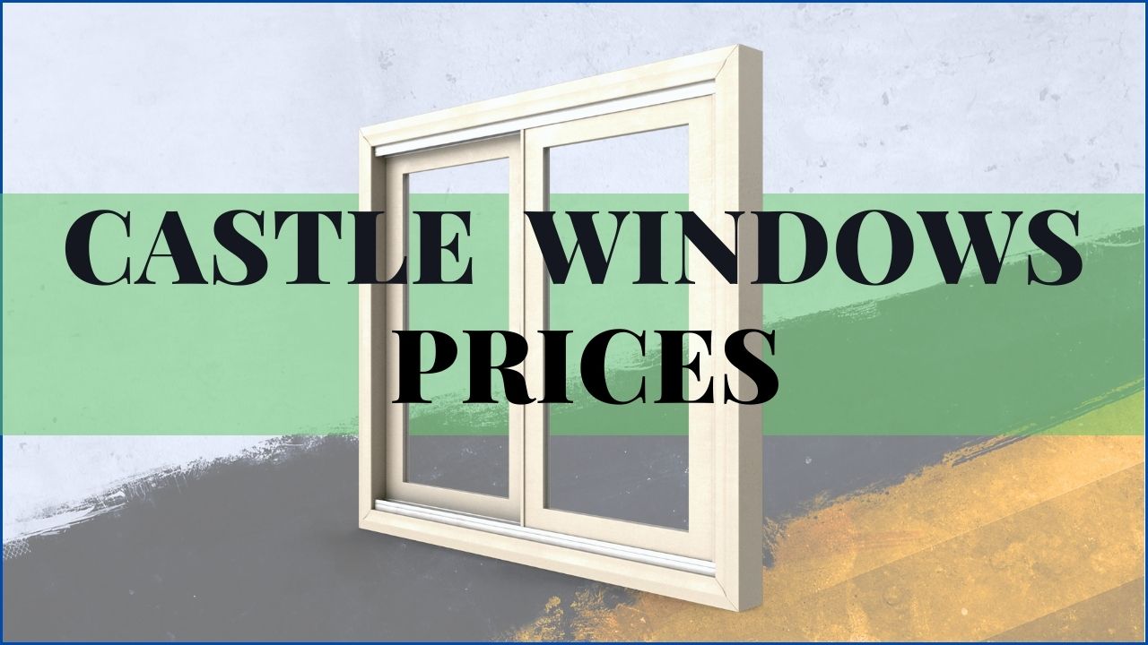 Castle Windows Prices | Unbiased Ratings, Expert Advice