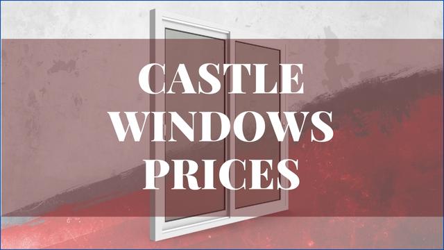 Castle Windows Prices And Consumer Cost Quotes