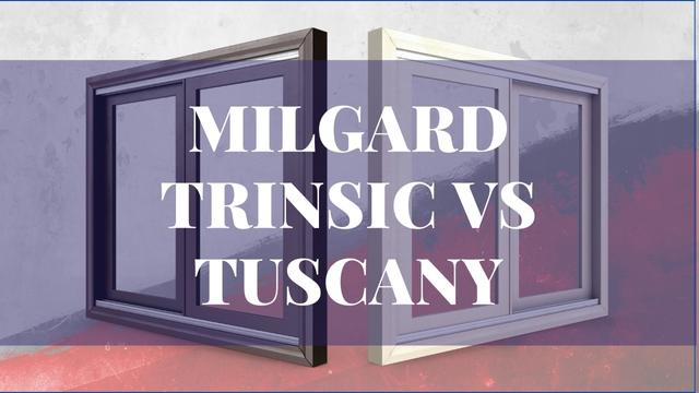 Milgard Trinsic vs Tuscany Windows