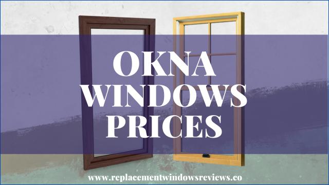 Okna Windows Prices 2023 | Replacement Windows Reviews