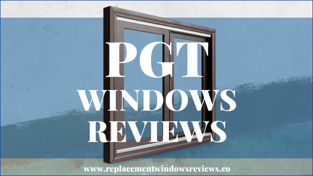 PGT Windows Reviews And Prices